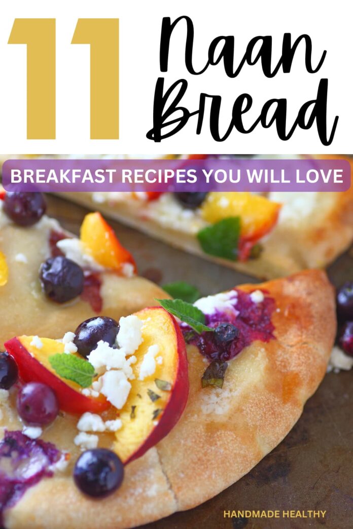 11 Easy Naan Bread Breakfast Ideas You Will Love - Handmade Healthy
