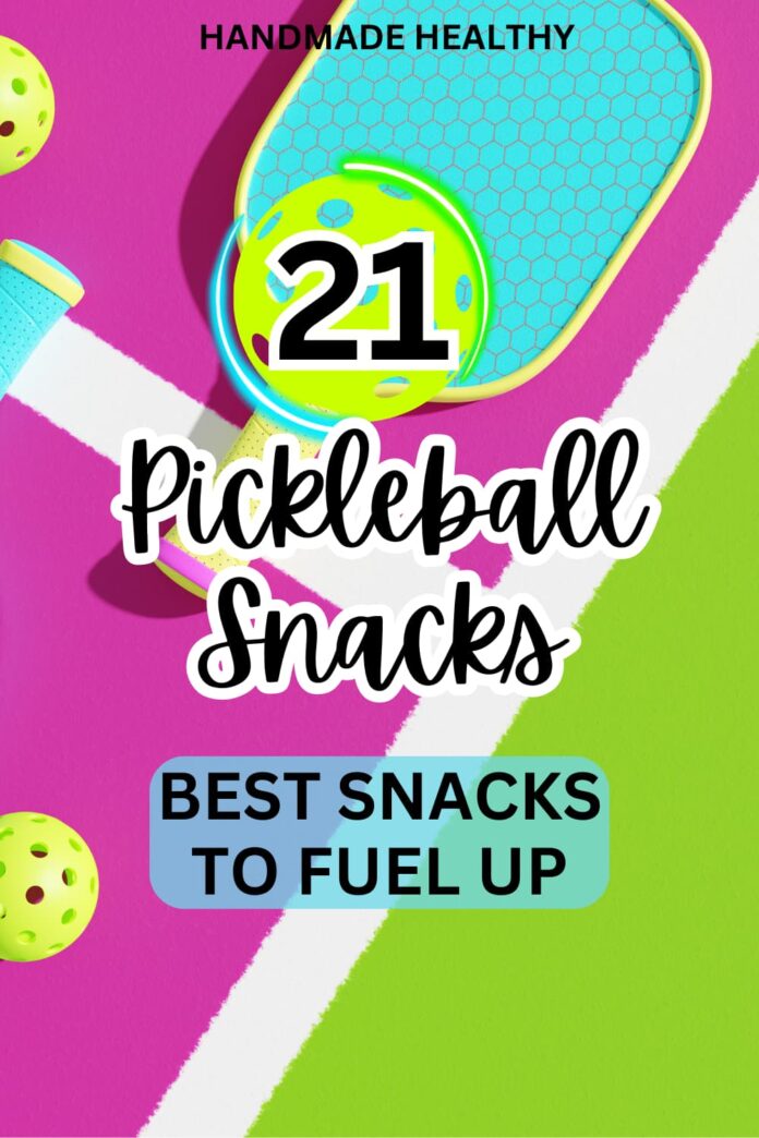 21 Best Pickleball Snacks to Fuel Up for the Game - Handmade Healthy
